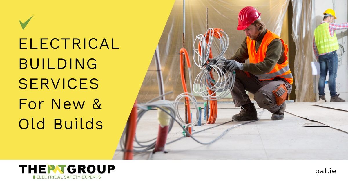 Electrical Building Services - For New and Old Builds | PAT Ireland